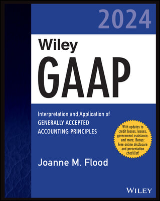 Wiley GAAP 2024: Interpretation and Application of Generally Accepted ...
