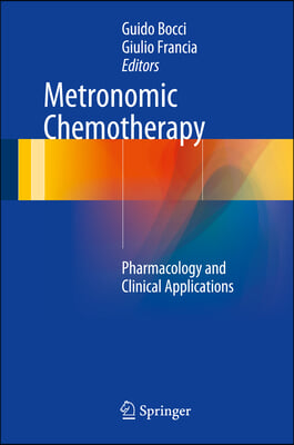 Metronomic Chemotherapy: Pharmacology and Clinical Applications - 예스24