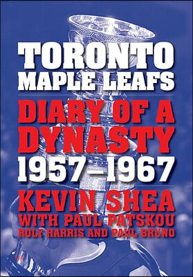 Toronto Maple Leafs: Diary of a Dynasty, 1957-1967 - 예스24