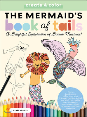 Doodle Menagerie: The Mermaid's Book of Tails: Draw, Doodle, and Color ...