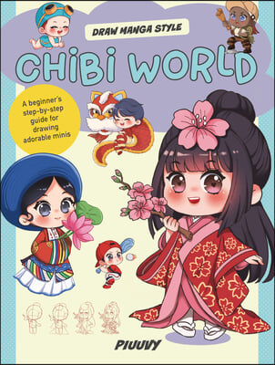 Chibi World: A Beginner's Step-By-Step Guide for Drawing Adorable Minis ...