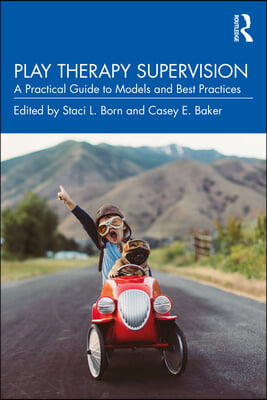 Play Therapy Supervision: A Practical Guide to Models and Best ...
