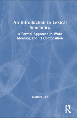 An Introduction to Lexical Semantics: A Formal Approach to Word Meaning and Its Composition - 예스24