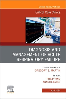 Diagnosis and Management of Acute Respiratory Failure, an Issue of ...