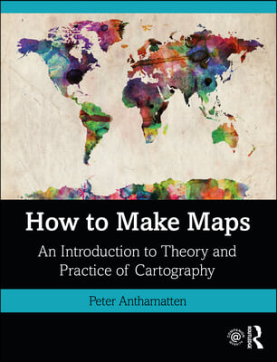 How to Make Maps: An Introduction to Theory and Practice of Cartography ...