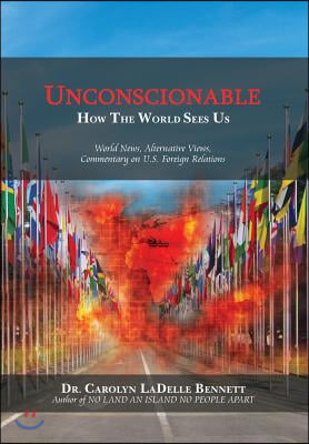 Unconscionable: How The World Sees Us: World News, Alternative Views ...