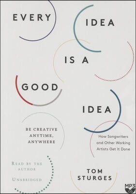 Every Idea Is a Good Idea: Be Creative Anytime, Anywhere - 예스24