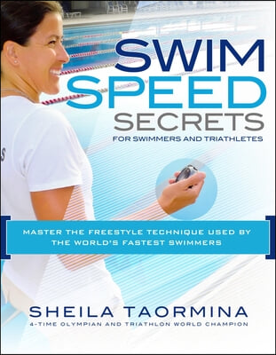 Swim Speed Secrets for Swimmers and Triathletes: Master the Freestyle ...