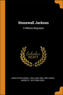 STONEWALL JACKSON: A MILITARY BIOGRAPHY - 예스24