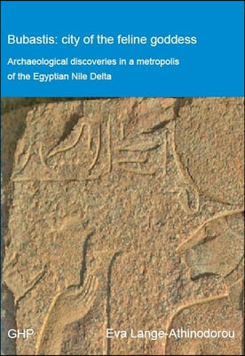 Bubastis: City of the Feline Goddess: Archaeological Discoveries in a ...