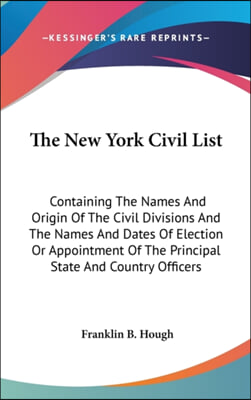 The New York Civil List: Containing The Names And Origin Of The Civil ...