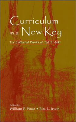 Curriculum in a New Key: The Collected Works of Ted T. Aoki - 예스24