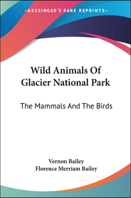 Wild Animals Of Glacier National Park: The Mammals And The Birds - 예스24