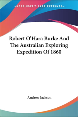 Robert O'Hara Burke And The Australian Exploring Expedition Of 1860 - 예스24