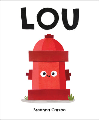 Lou: A Children's Picture Book about a Fire Hydrant and Unlikely ...