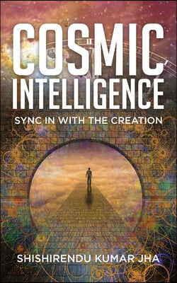 Cosmic Intelligence: Sync in with the Creation - 예스24