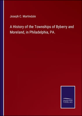 A History of the Townships of Byberry and Moreland, in Philadelphia, PA ...