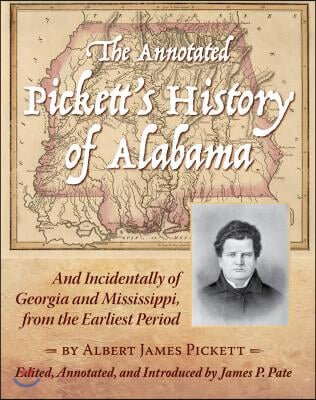 The Annotated Pickett's History of Alabama: And Incidentally of Georgia ...