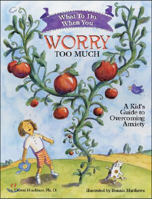 What to Do When You Worry Too Much: A Kid's Guide to Overcoming Anxiety ...