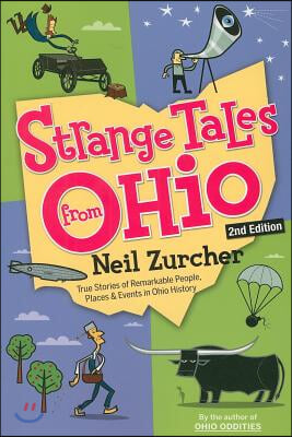 Strange Tales from Ohio: True Stories of Remarkable People, Places, and ...