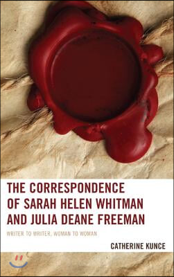The Correspondence of Sarah Helen Whitman and Julia Deane Freeman ...