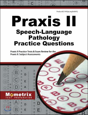 Praxis II Speech-Language Pathology (0330) Practice Questions: Praxis ...