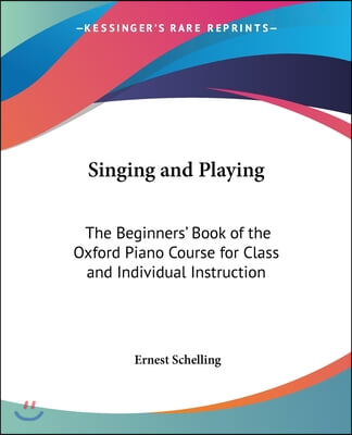 Singing and Playing: The Beginners' Book of the Oxford Piano Course for ...