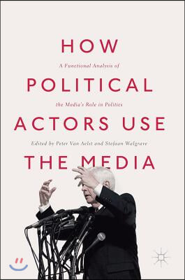 How Political Actors Use the Media: A Functional Analysis of the Media ...