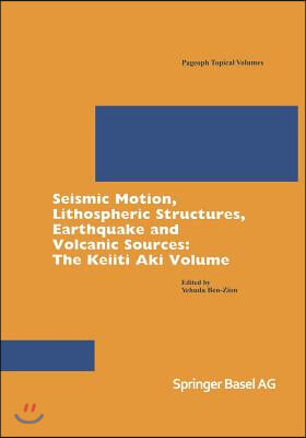 Seismic Motion, Lithospheric Structures, Earthquake and Volcanic Sources: The Keiiti Aki Volume ...