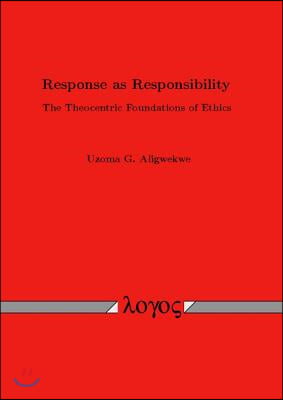 Response As Responsibility. the Theocentric Foundations of Ethics - 예스24