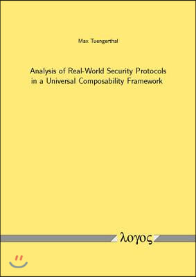 Analysis of Real-World Security Protocols in a Universal Composability Framework - 예스24