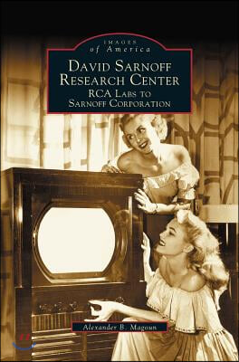 David Sarnoff Research Center: RCA Labs to Sarnoff Corporation - 예스24