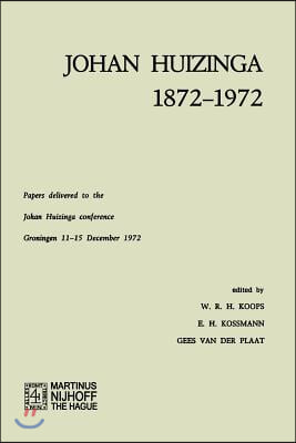 Johan Huizinga 1872-1972: Papers Delivered to the Johan Huizinga ...