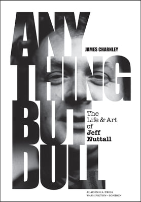 Anything But Dull: The Life and Art of Jeff Nuttall - 예스24