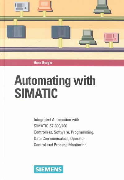 Automating with Simatic : Integrated Automation with Simatic S7-300/400 Controllers (Hardcover ...