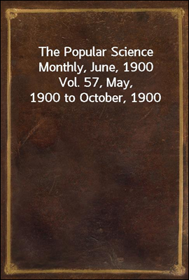 [전자책] The Popular Science Monthly, June, 1900 Vol. 57, May, 1900 to ...