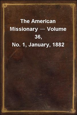 [전자책] The American Missionary ? Volume 36, No. 1, January, 1882 - 예스24