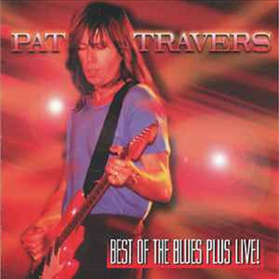 Pat Travers - Best Of The Blues Plus Live! (CD) - 예스24