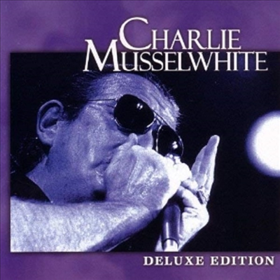 Charlie Musselwhite - Deluxe Edition (CD) - 예스24