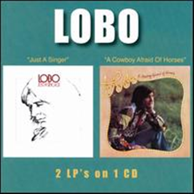 Lobo - Just A Singer / Cowboy Afraid Of Horses (2 On 1CD) - 예스24