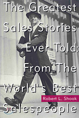 The Greatest Sales Stories Ever Told: From the World's Best Salespeople ...