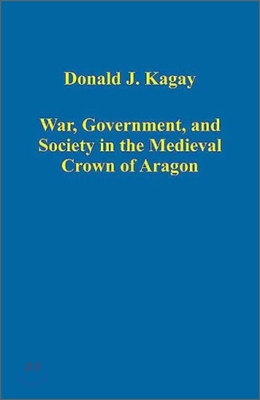 War, Government, and Society in the Medieval Crown of Aragon - 예스24