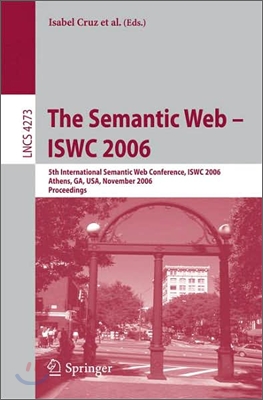 The Semantic Web - Iswc 2006: 5th International Semantic Web Conference, Iswc 2006, Athens, Ga ...