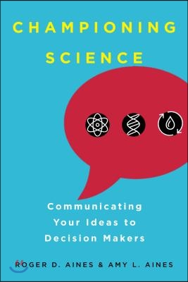 Championing Science: Communicating Your Ideas to Decision Makers - 예스24