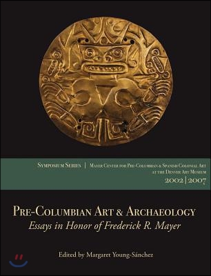 Pre-Columbian Art & Archaeology: Essays in Honor of Frederick R. Mayer ...