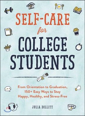 Self-Care for College Students: From Orientation to Graduation, 150 ...
