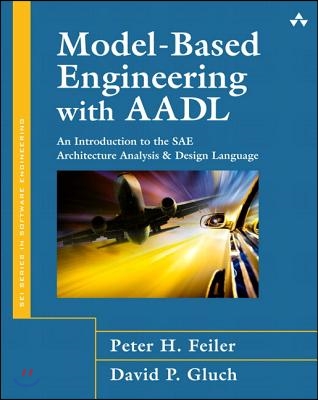 Model-Based Engineering with Aadl: An Introduction to the Sae ...