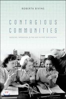 Contagious Communities: Medicine, Migration, and the Nhs in Post-War ...