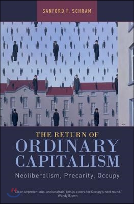 The Return of Ordinary Capitalism: Neoliberalism, Precarity, Occupy - 예스24