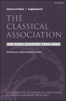 The Classical Association: The First Century 1903-2003 - 예스24
